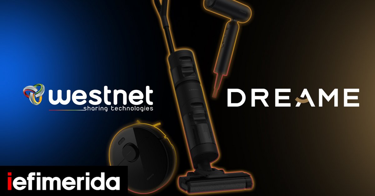 Η Westnet υποδέχεται τη νέα γενιά έξυπνων οικιακών συσκευών Dreame - iefimerida.gr